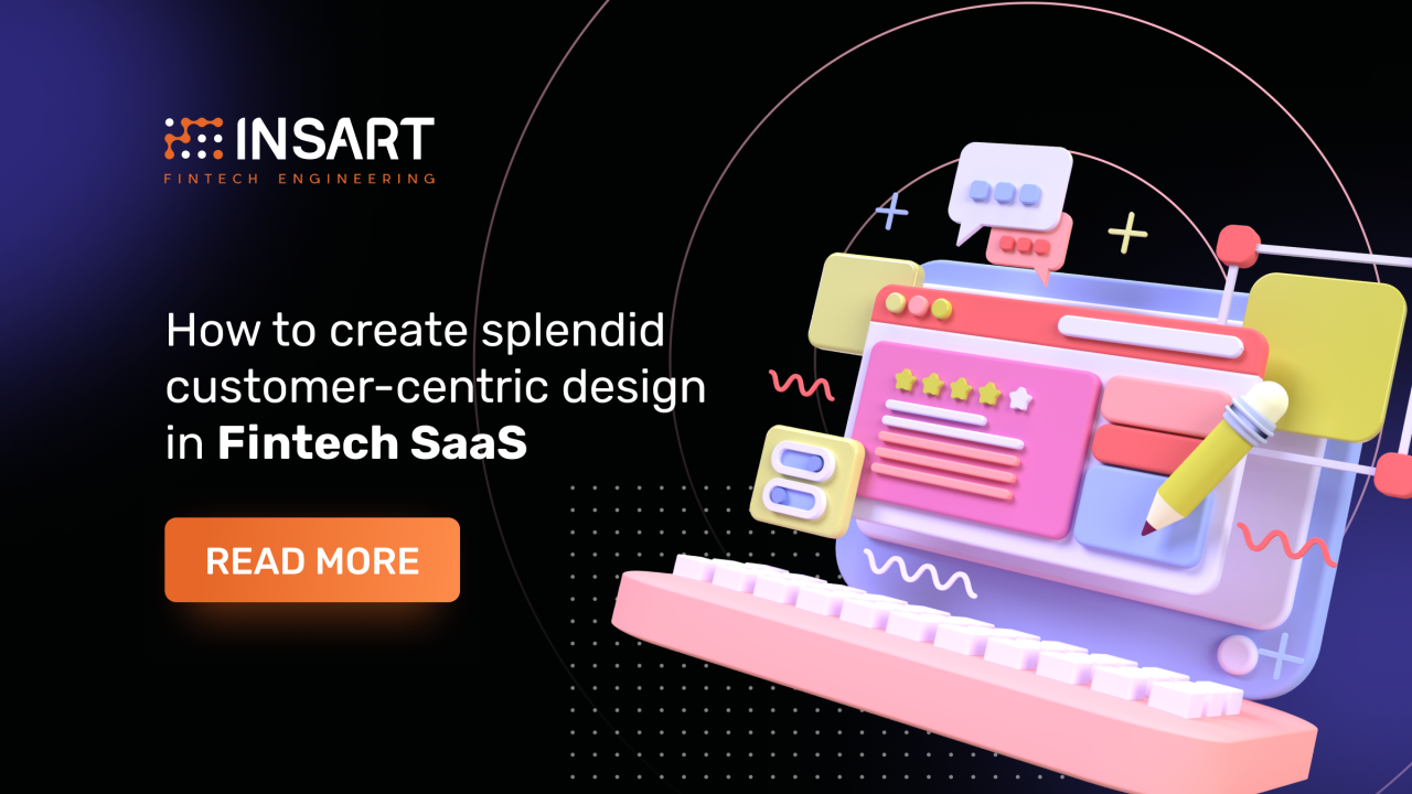 How to create splendid customer-centric design in Fintech SaaS How to create splendid customer-centric design in Fintech SaaS