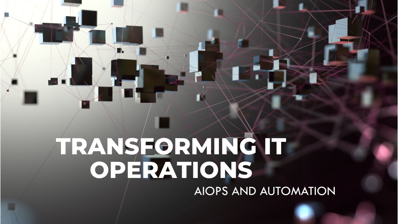 AIOps and Automation: Transforming IT Operations AIOps and Automation: Transforming IT Operations