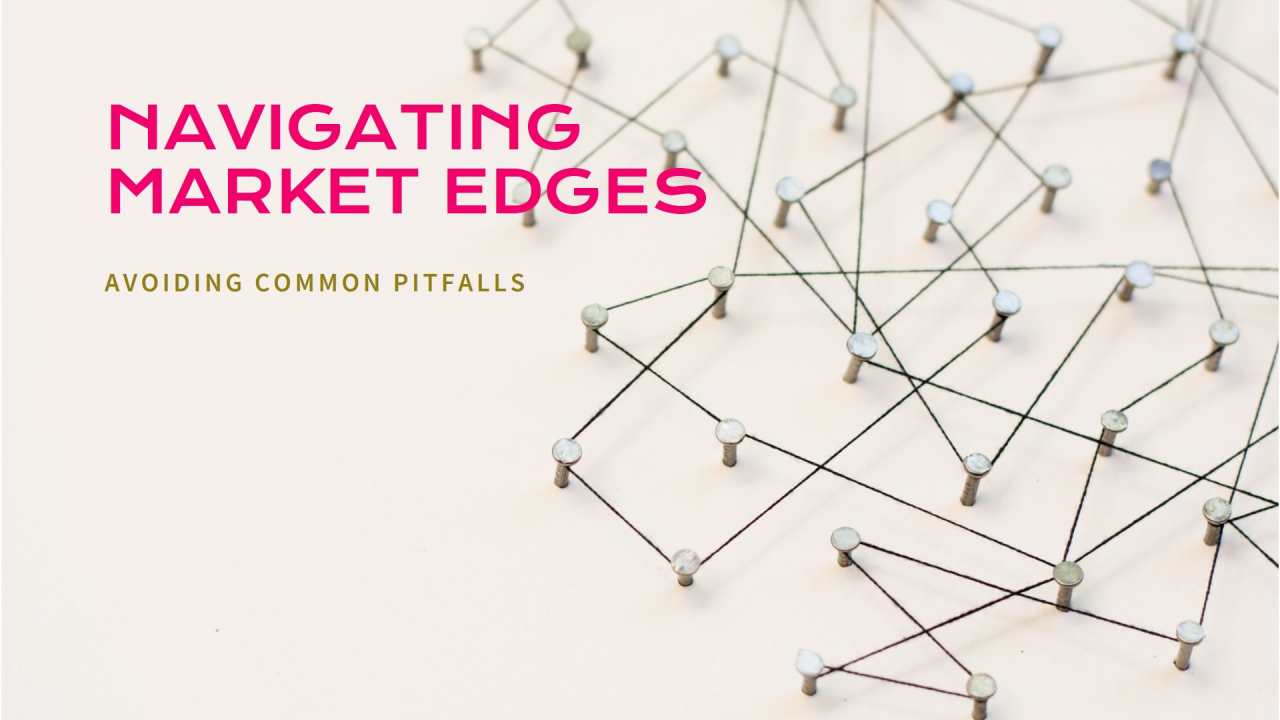 Understanding Market Edges and Avoiding Common Pitfalls Understanding Market Edges and Avoiding Common Pitfalls