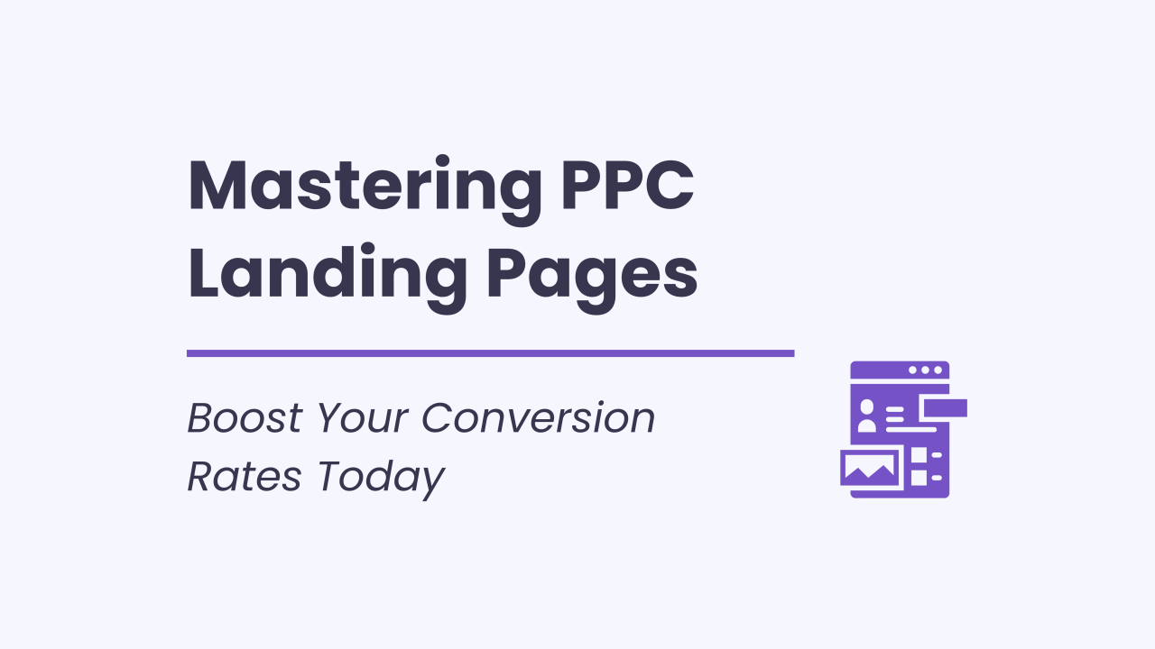Mastering PPC Landing Pages: Boost Your Conversion Rates Today Mastering PPC Landing Pages: Boost Your Conversion Rates Today