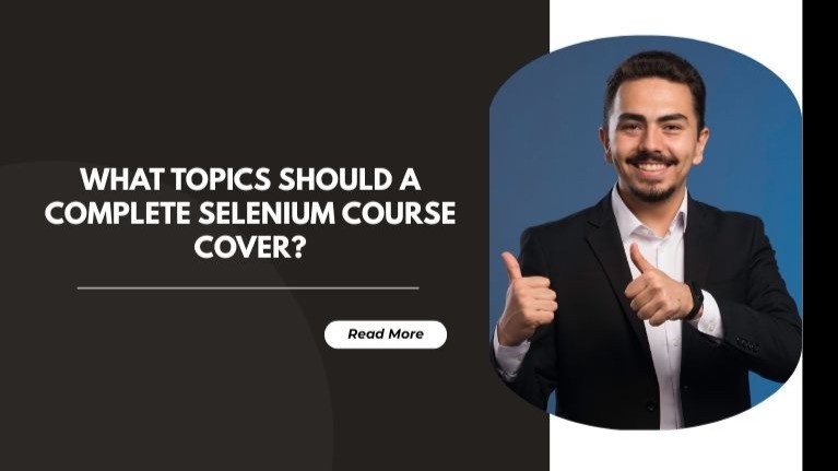 What Topics Should a Complete Selenium Course Cover? What Topics Should a Complete Selenium Course Cover?