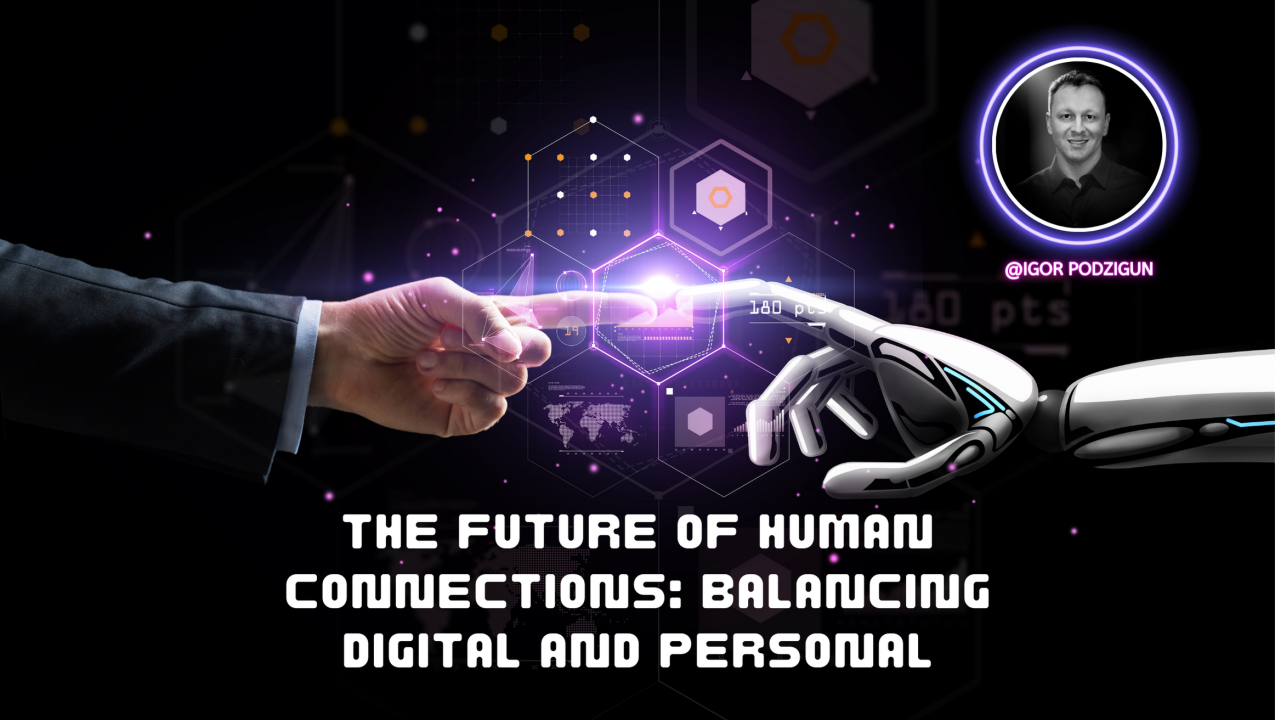 The Future of Human Connections: Balancing Digital and Personal. The Future of Human Connections: Balancing Digital and Personal.