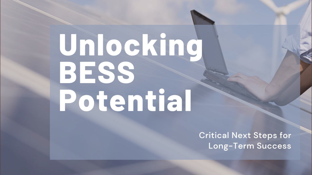Unlocking BESS Potential: Critical Next Steps for Long-Term Success Unlocking BESS Potential: Critical Next Steps for Long-Term Success