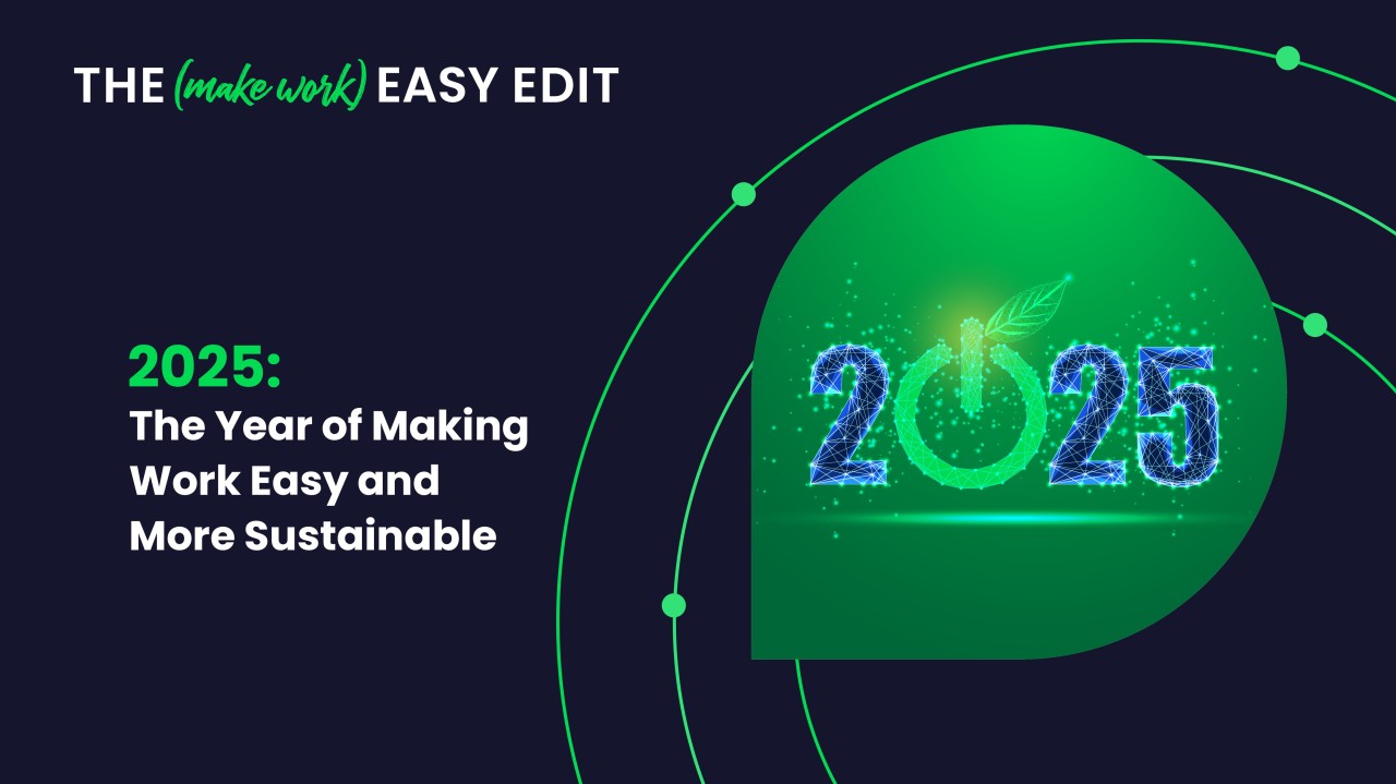 2025: Making Work Easy and Sustainable for a Better Future 2025: Making Work Easy and Sustainable for a Better Future