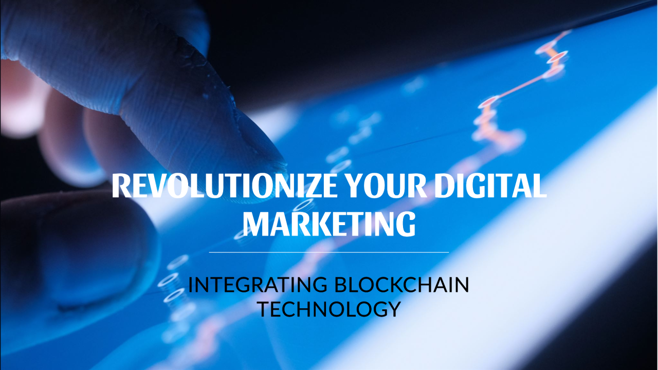 Integrating Blockchain Technology into Digital Marketing: A ... Integrating Blockchain Technology into Digital Marketing: A ...