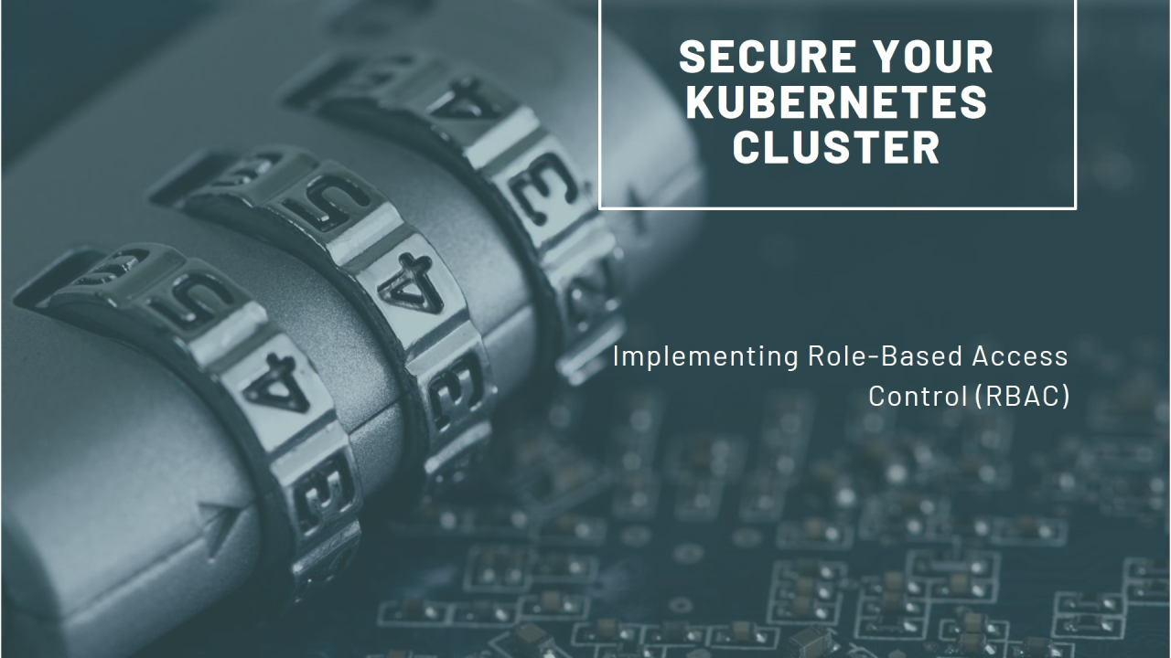 Implementing Role-Based Access Control (RBAC) with Kubernetes Implementing Role-Based Access Control (RBAC) with Kubernetes