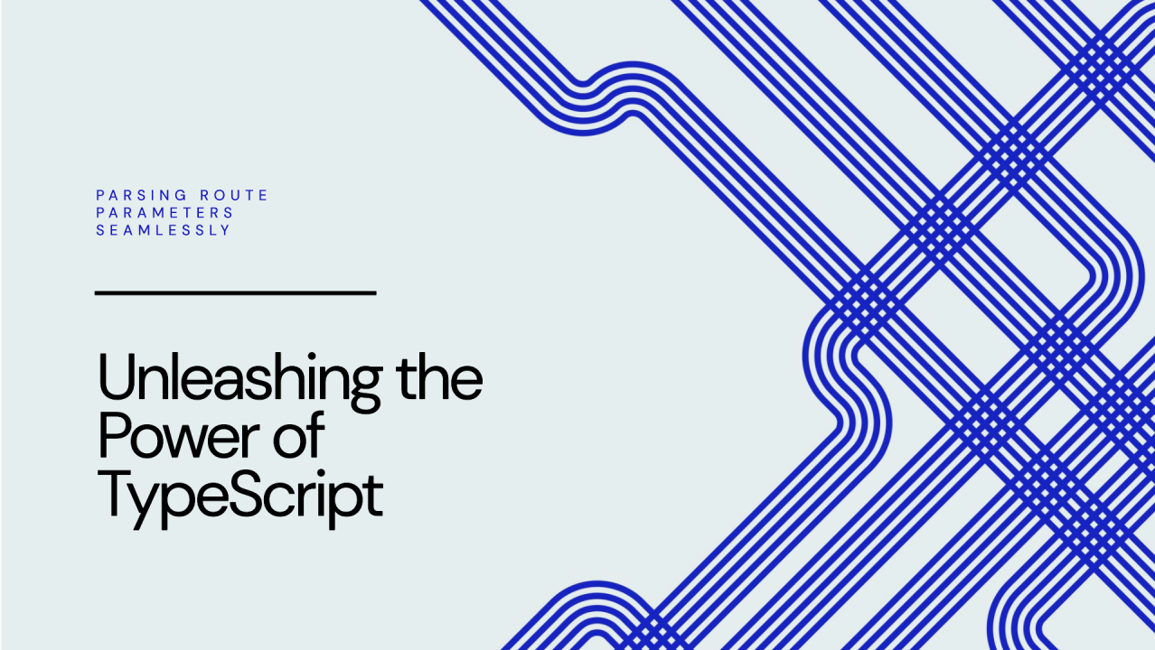 Unleashing the Power of TypeScript: Parsing Route Parameters Unleashing the Power of TypeScript: Parsing Route Parameters