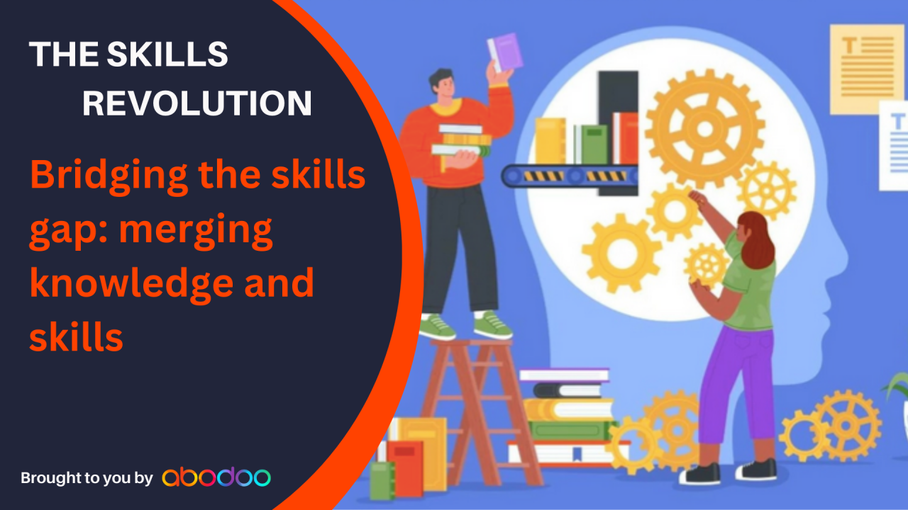 Bridging the skills gap: merging knowledge and skills Bridging the skills gap: merging knowledge and skills