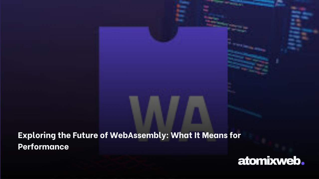 Exploring the Future of WebAssembly: What It Means for Performance Exploring the Future of WebAssembly: What It Means for Performance