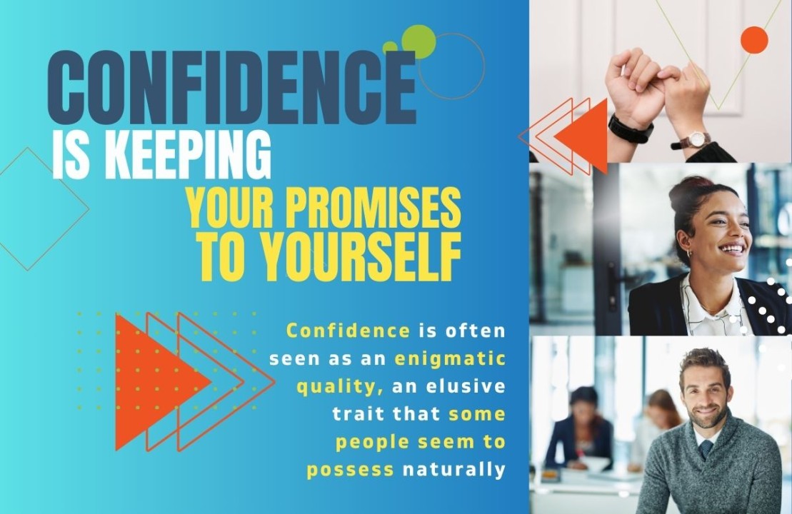 Confidence is Keeping Your Promises to Yourself Confidence is Keeping Your Promises to Yourself