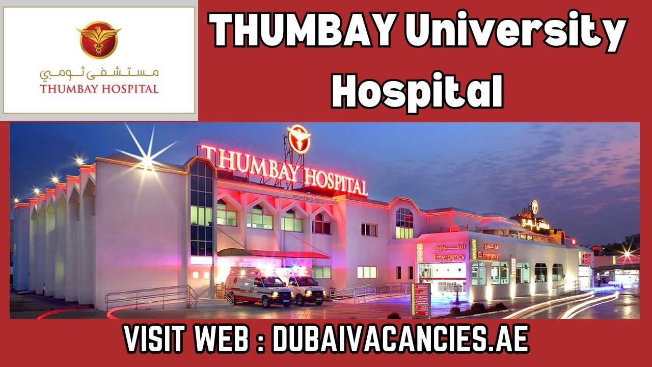 Thumbay University Hospital Careers – Jobs Opening In Dubai, UAE 2024 Thumbay University Hospital Careers – Jobs Opening In Dubai, UAE 2024
