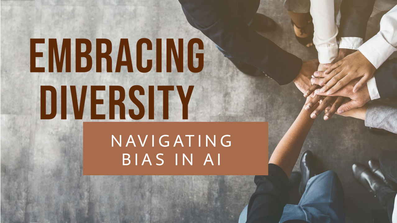 Embracing Diversity: Navigating Bias in AI Embracing Diversity: Navigating Bias in AI