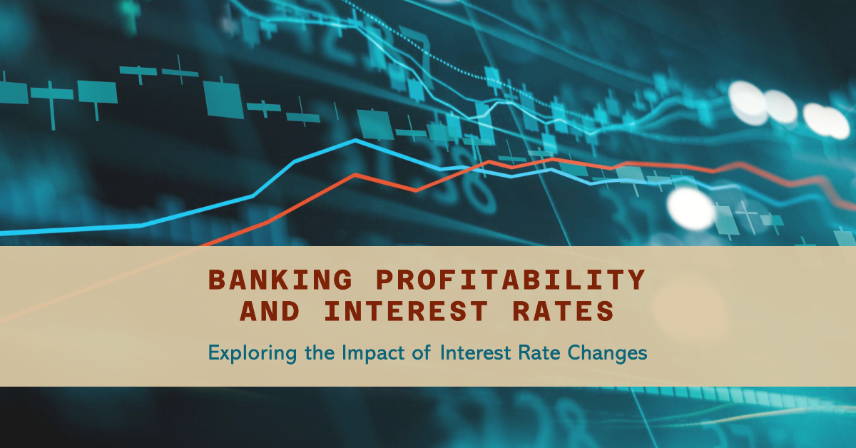 The Impact of Interest Rate Changes on Banking Profitability The Impact of Interest Rate Changes on Banking Profitability