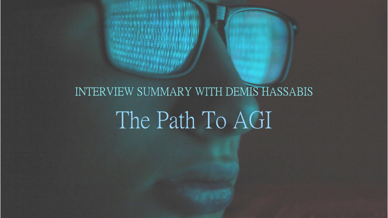 Google DeepMind CEO Demis Hassabis Interview Summary: The Path To AGI ... Google DeepMind CEO Demis Hassabis Interview Summary: The Path To AGI ...