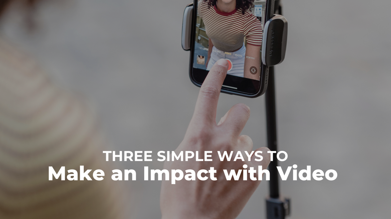 From Zero to Video Hero: Three Simple Ways to Make an Impact With Video ... From Zero to Video Hero: Three Simple Ways to Make an Impact With Video ...