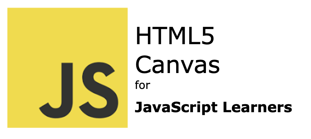 HTML5 Canvas for JavaScript Learners HTML5 Canvas for JavaScript Learners
