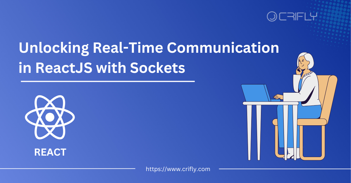 Unlocking Real-Time Communication in ReactJS with Sockets Unlocking Real-Time Communication in ReactJS with Sockets