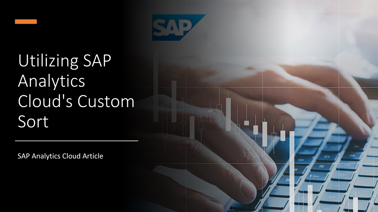 Utilizing SAP Analytics Cloud's Custom Sort Utilizing SAP Analytics Cloud's Custom Sort