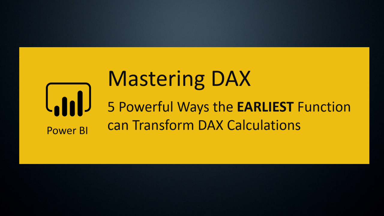 💻 Mastering DAX - 5 Powerful Ways the EARLIEST Function can Transform ... 💻 Mastering DAX - 5 Powerful Ways the EARLIEST Function can Transform ...