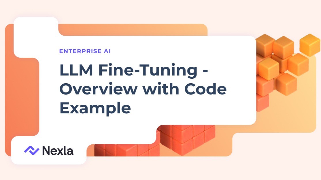 LLM Fine-Tuning—Overview with Code Example LLM Fine-Tuning—Overview with Code Example