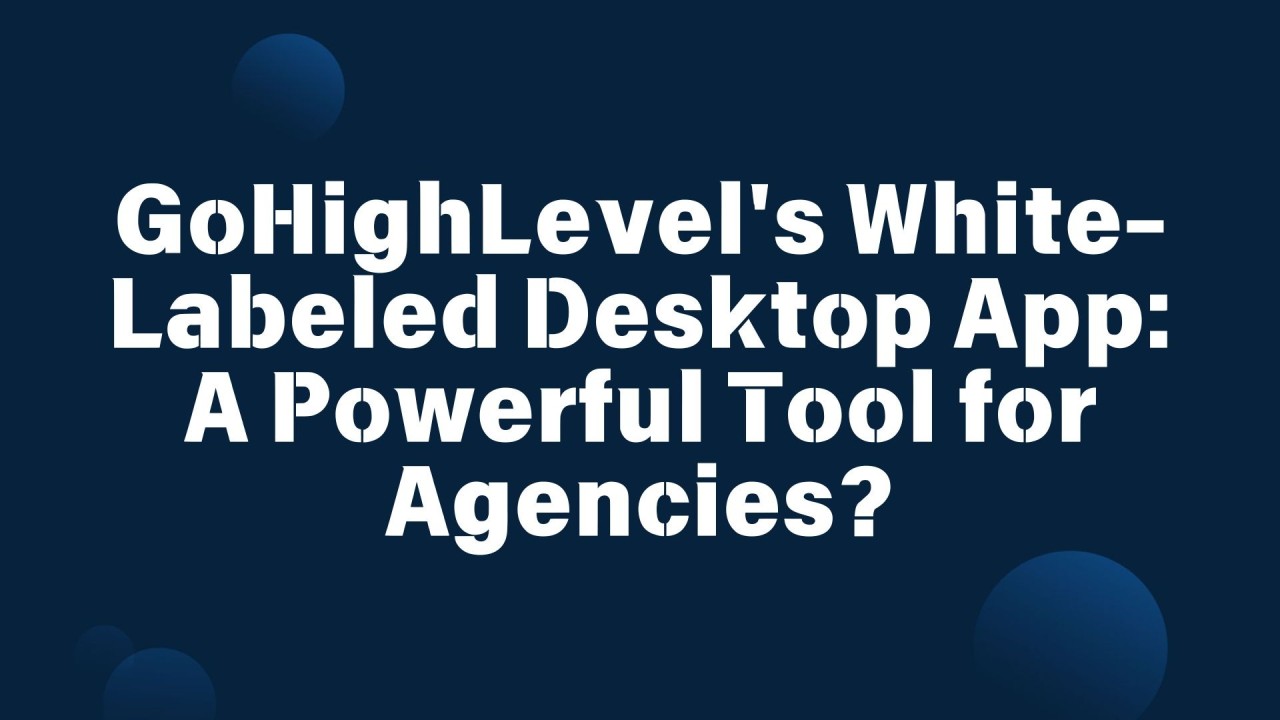 GoHighLevel's White-Labeled Desktop App: A Powerful Tool for Agencies ... GoHighLevel's White-Labeled Desktop App: A Powerful Tool for Agencies ...