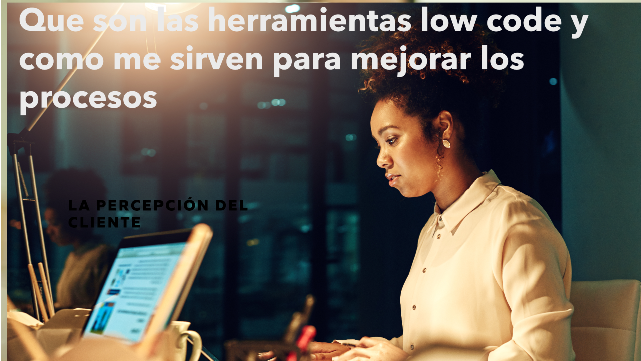 ¿Que son las herramientas low code? y ¿como me sirven para mejorar los ... ¿Que son las herramientas low code? y ¿como me sirven para mejorar los ...