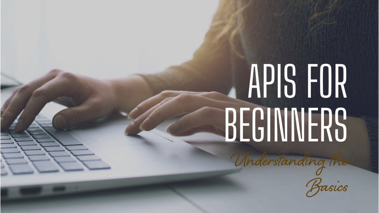 Introduction to APIs for Beginners: Understanding the Basics Introduction to APIs for Beginners: Understanding the Basics