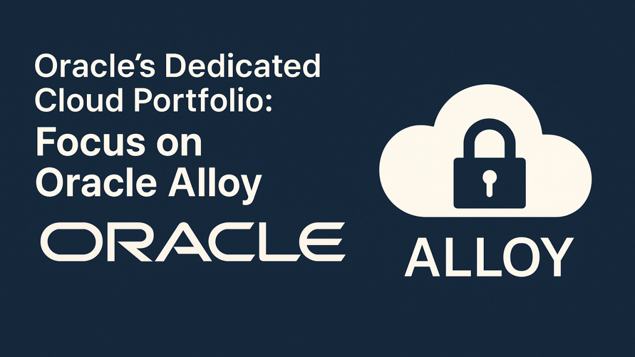 Unlocking the Power of Dedicated Cloud: A Deep Dive into Oracle Alloy Unlocking the Power of Dedicated Cloud: A Deep Dive into Oracle Alloy