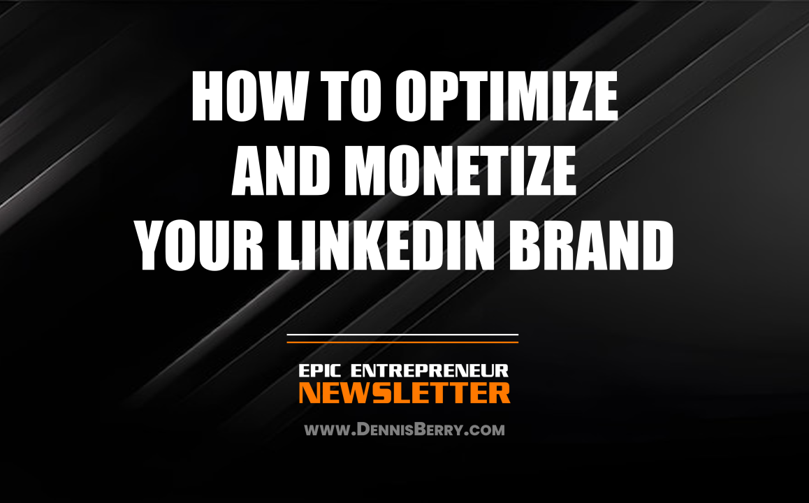 How to Optimize & Monetize Your LinkedIn Brand How to Optimize & Monetize Your LinkedIn Brand