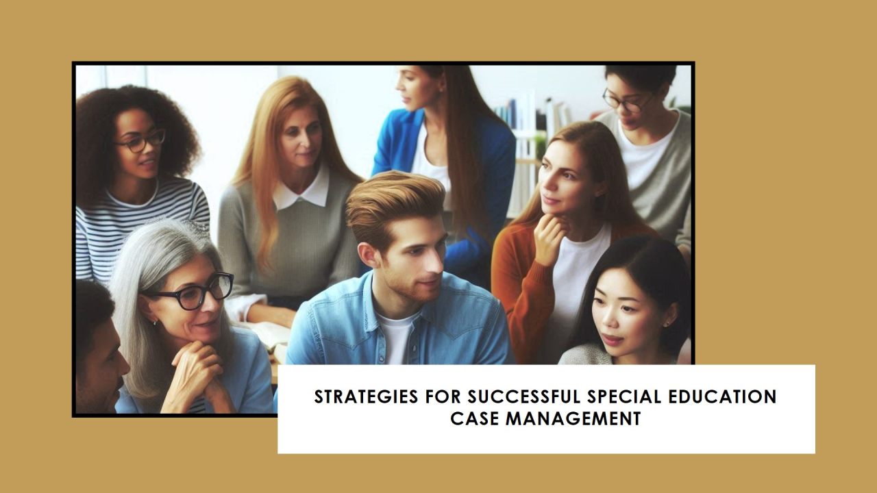 Enhancing Special Education Case Management: Strategies for Success Enhancing Special Education Case Management: Strategies for Success