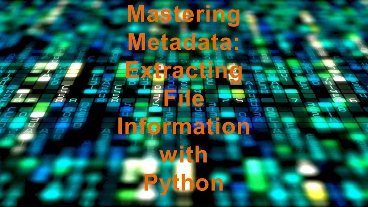 Mastering Metadata Extracting File Information with Python Mastering Metadata Extracting File Information with Python