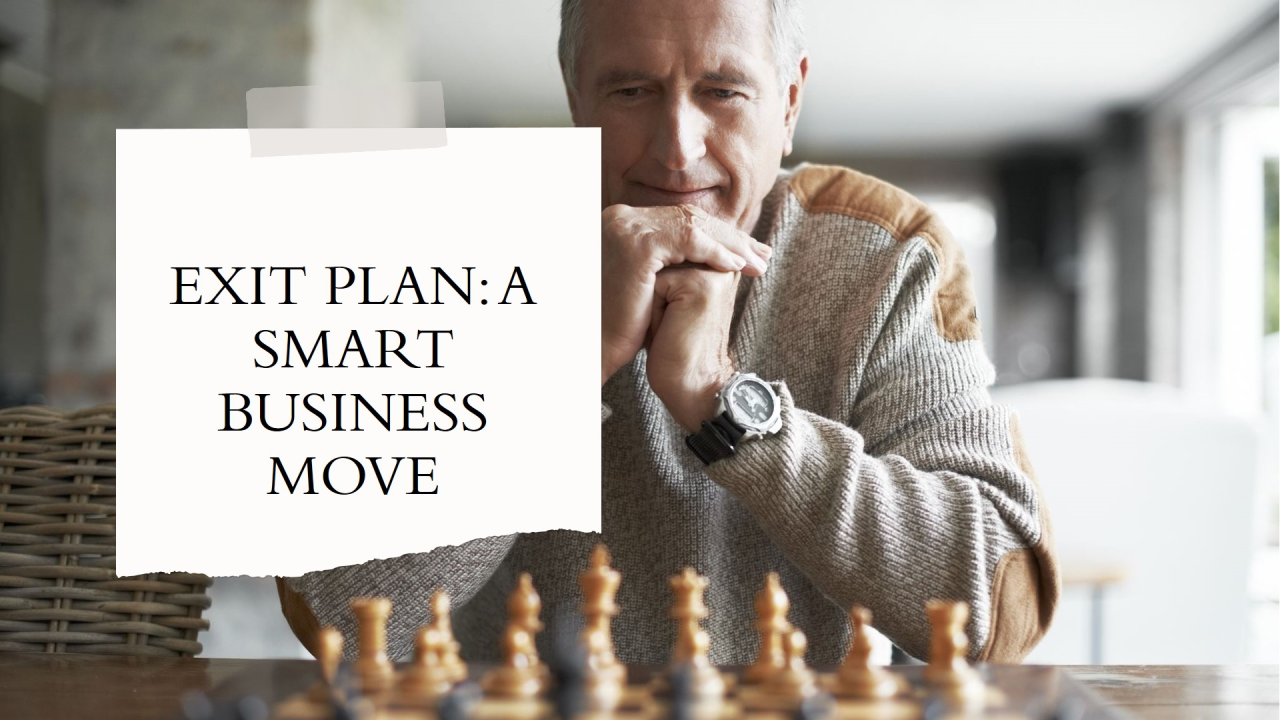 Exit your business smart, with an Exit Plan. Exit your business smart, with an Exit Plan.