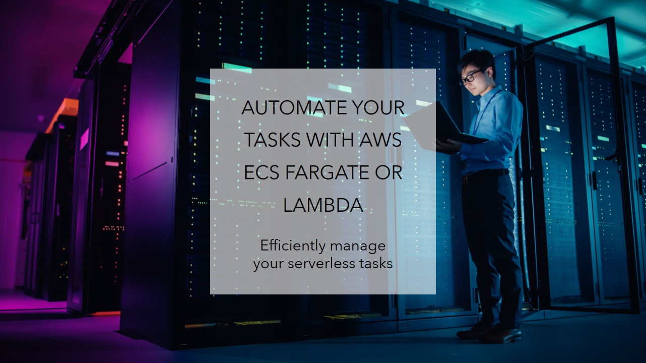 Executing scheduled serverless tasks with AWS ECS fargate or lambda Executing scheduled serverless tasks with AWS ECS fargate or lambda