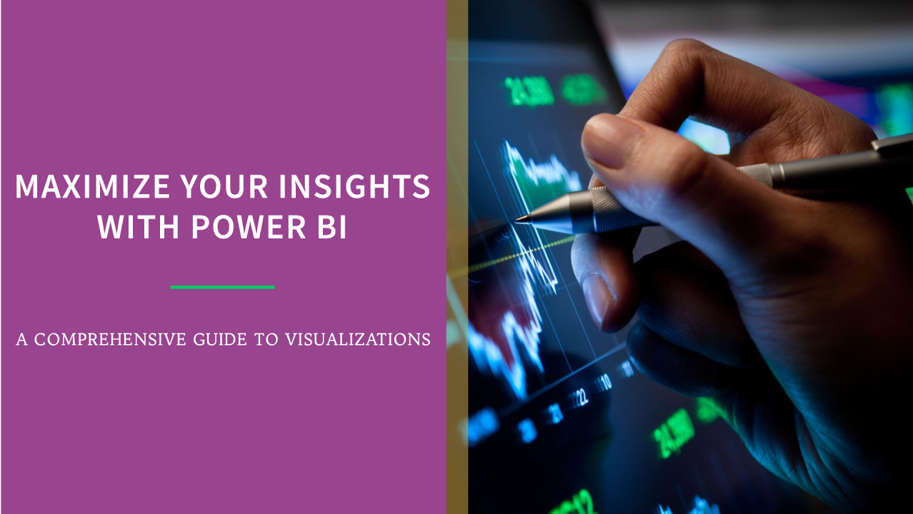 Maximizing Insights with Power BI Visualizations: A Comprehensive Guide Maximizing Insights with Power BI Visualizations: A Comprehensive Guide