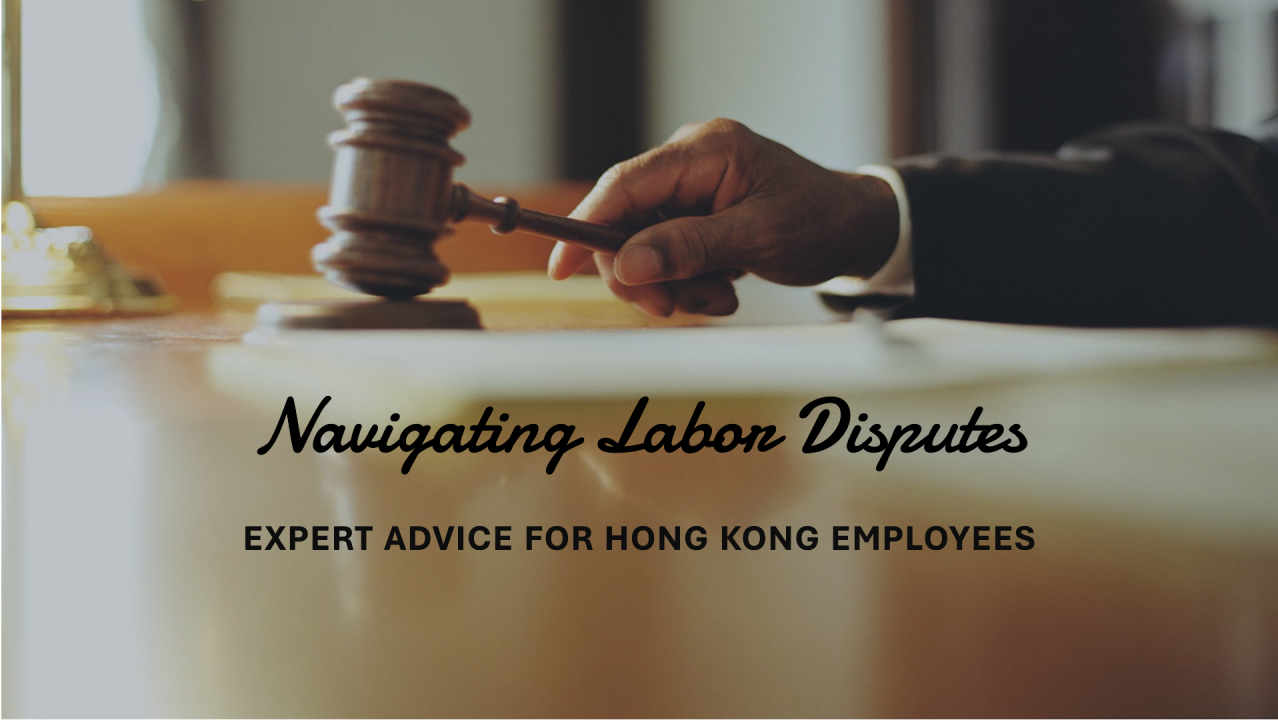 Navigating Labor and Employment Disputes in Hong Kong Navigating Labor and Employment Disputes in Hong Kong