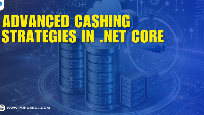 Advanced Caching Strategies in .NET Core | PurgeSol Technologies Advanced Caching Strategies in .NET Core | PurgeSol Technologies