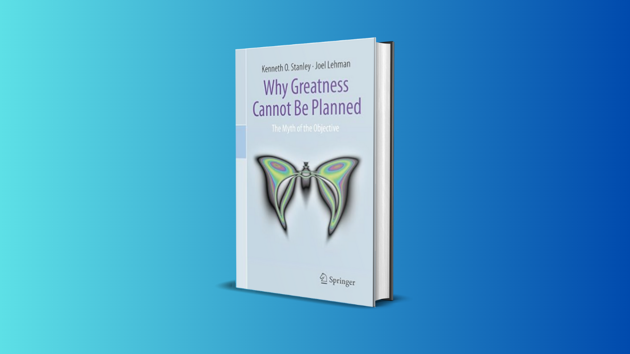 Review: Why Greatness Cannot Be Planned Review: Why Greatness Cannot Be Planned