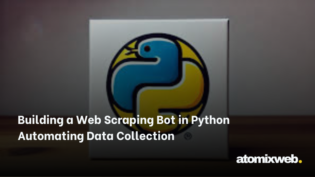 Building a Web Scraping Bot in Python: Automating Data Collection Building a Web Scraping Bot in Python: Automating Data Collection