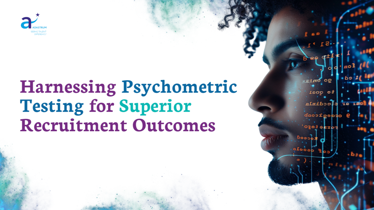 Harnessing Psychometric Testing for Superior Recruitment Outcomes Harnessing Psychometric Testing for Superior Recruitment Outcomes