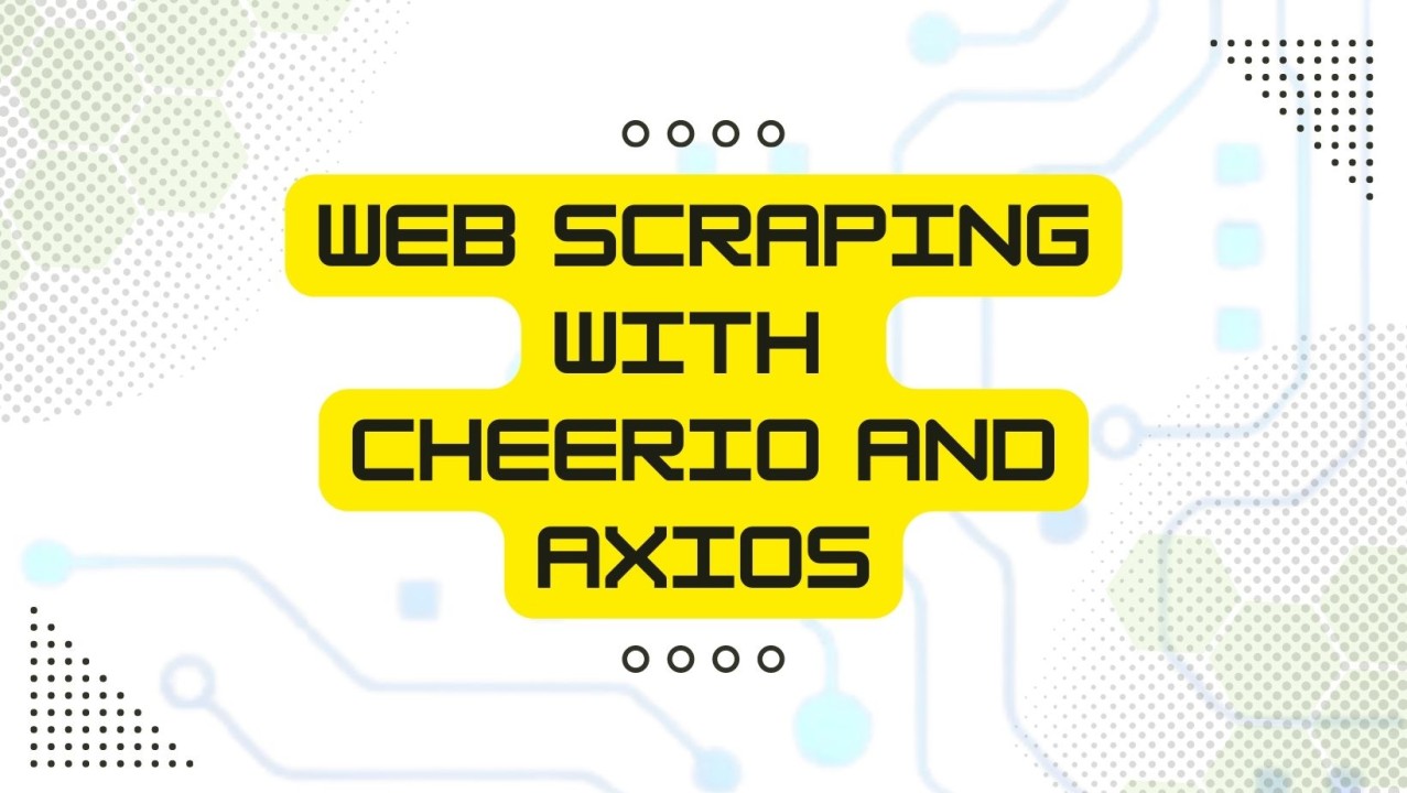 Web Scraping with Cheerio and Axios Web Scraping with Cheerio and Axios