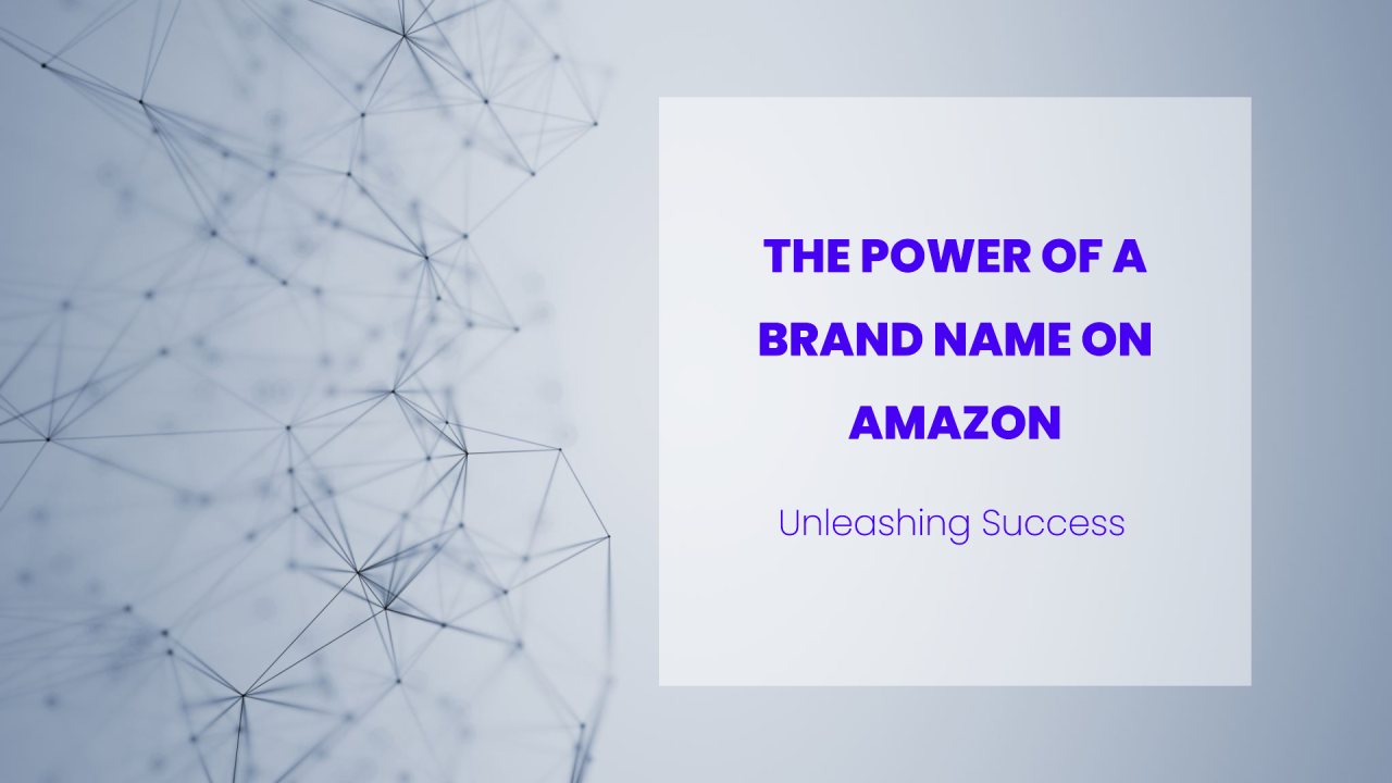 The Power of a Brand Name on Amazon: Unleashing Success The Power of a Brand Name on Amazon: Unleashing Success
