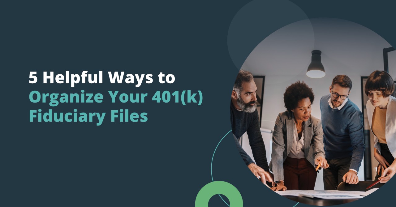5 Helpful Ways to Organize Your 401(k) Fiduciary Files 5 Helpful Ways to Organize Your 401(k) Fiduciary Files