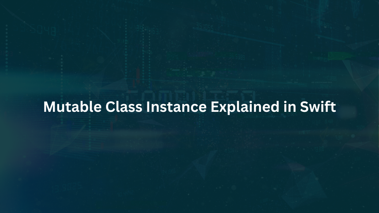 Mutable Class Instance Explained in Swift Mutable Class Instance Explained in Swift