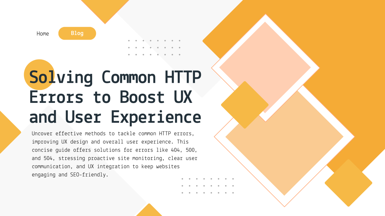 Solving Common HTTP Errors to Boost UX and User Experience Solving Common HTTP Errors to Boost UX and User Experience