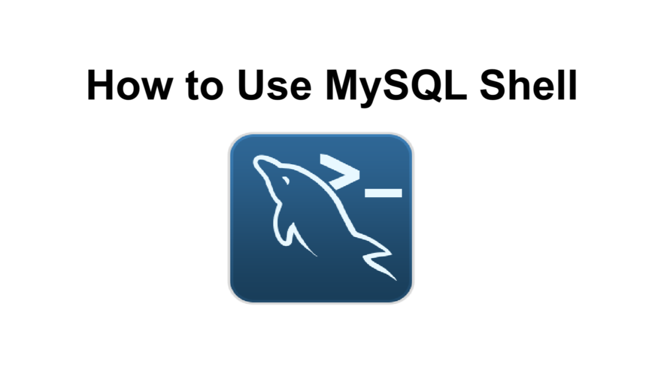 Getting Started on How to use MySQL Shell Getting Started on How to use MySQL Shell