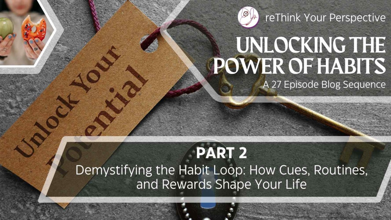 Unlocking the Power of Habits Pt 2 : Demystifying the Habit Loop Unlocking the Power of Habits Pt 2 : Demystifying the Habit Loop