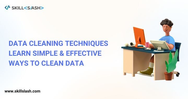 Data Cleaning Techniques: Learn Simple & Effective Ways To Clean Data Data Cleaning Techniques: Learn Simple & Effective Ways To Clean Data