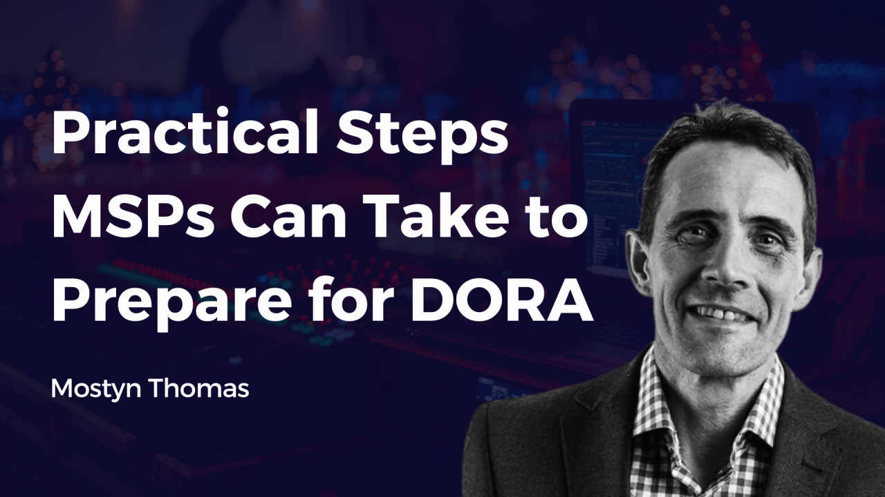 Practical Steps MSPs Can Take to Prepare for DORA Practical Steps MSPs Can Take to Prepare for DORA