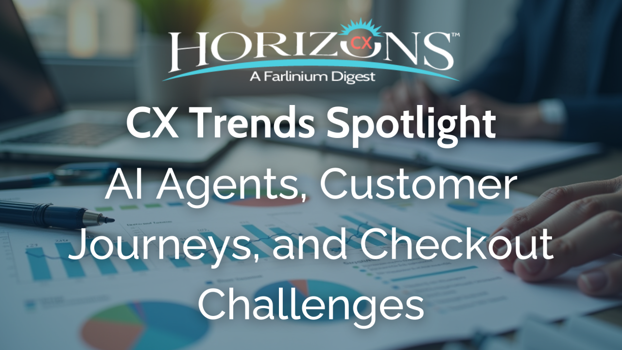 CX Trends Spotlight: AI Agents, Customer Journeys, and Checkout Challenges CX Trends Spotlight: AI Agents, Customer Journeys, and Checkout Challenges