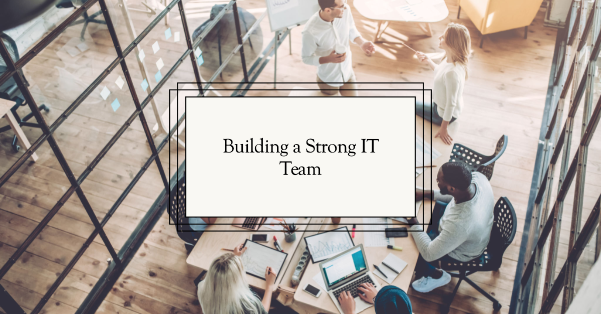 How to Build a Strong IT Team How to Build a Strong IT Team